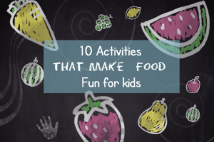 10 Activities That Makes Food Fun for Kids